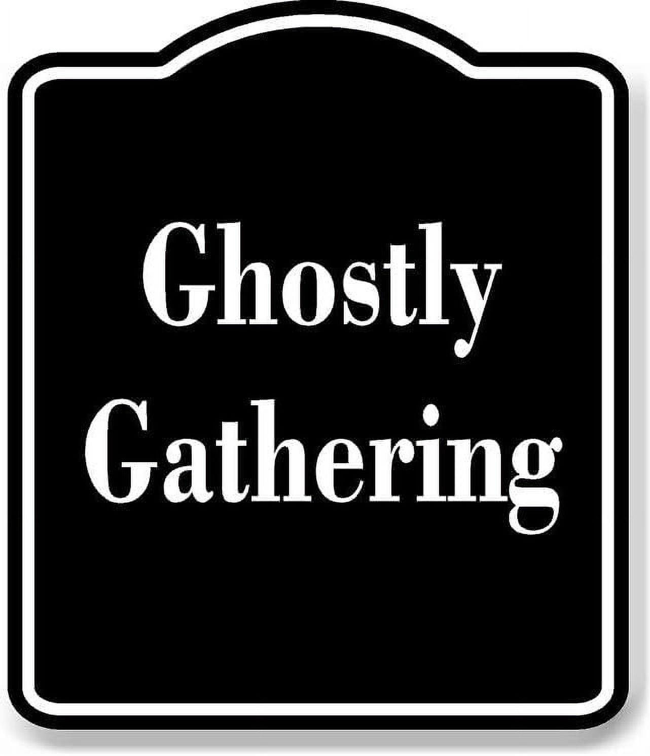 Ghostly Gathering BLACK Aluminum Composite Sign 8.5''x10'' - Walmart.com