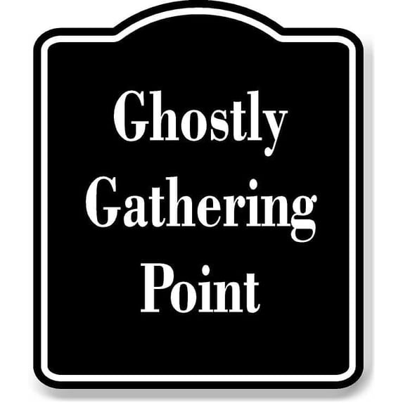 Ghostly Gathering Point BLACK Aluminum Composite Sign 20''x24 ...