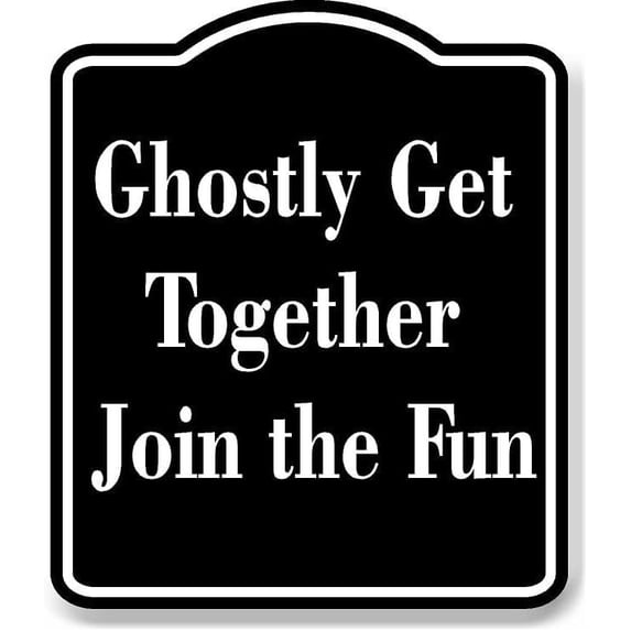 Ghostly Get-Together - Join the Fun BLACK Aluminum Composite Sign 15 ...