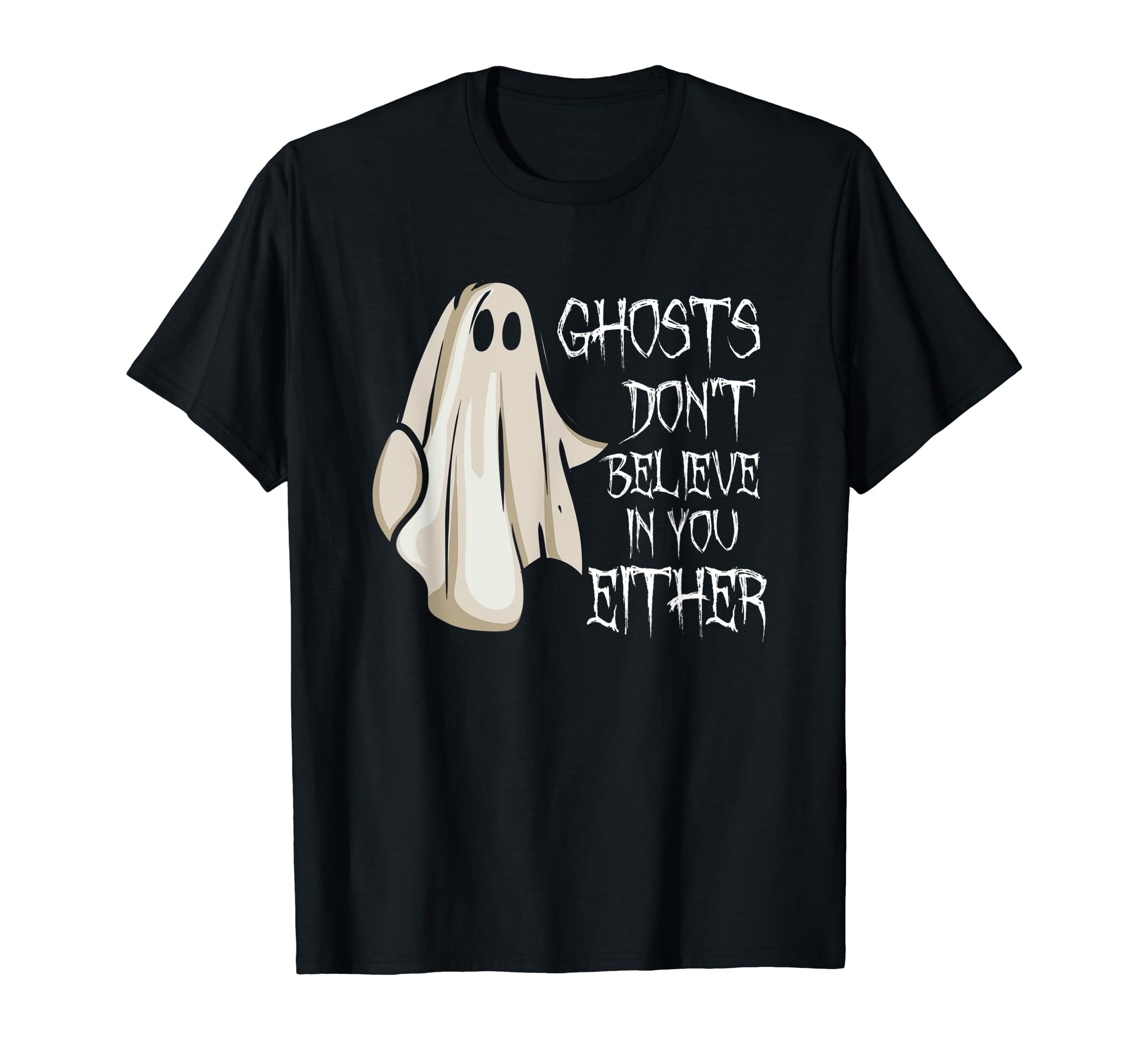 Ghosts Don't Believe In You Either Paranormal Ghost Hunting Halloween T ...
