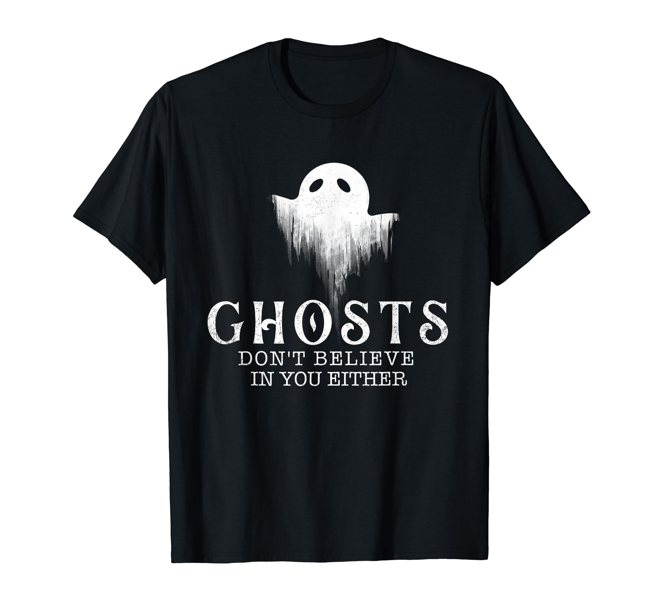 Ghosts Don't Believe In You Either - Paranormal Investigator T-Shirt ...