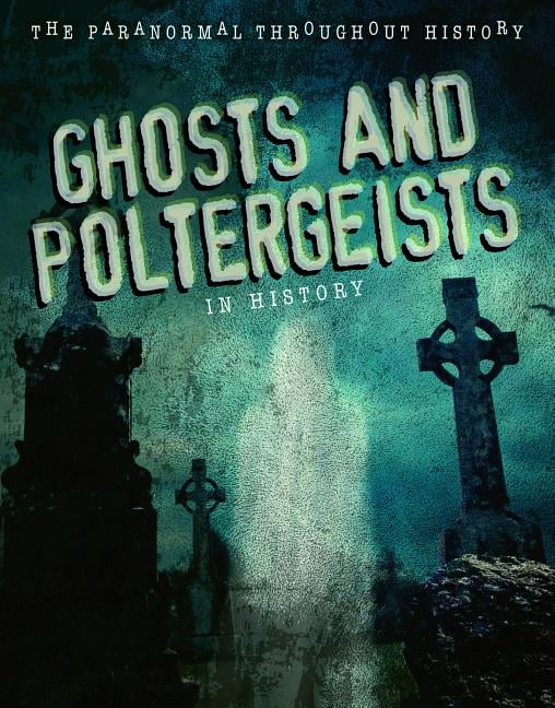 Ghosts and Poltergeists in History (The Paranormal Throughout History ...