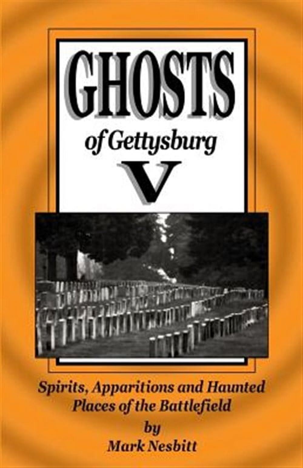 Ghosts of Gettysburg V: Spirits, Apparitions and Haunted Places on the ...
