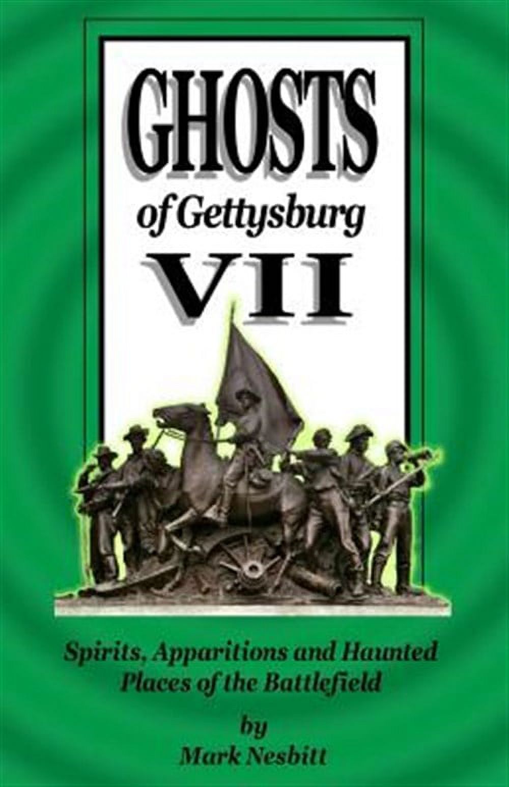 Ghosts of Gettysburg VII: Spirits, Apparitions and Haunted Places of ...