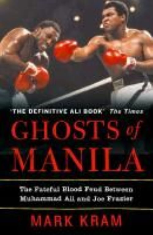 Ghosts of Manila: The Fateful Blood Feud Between Muhammad Ali and Joe ...