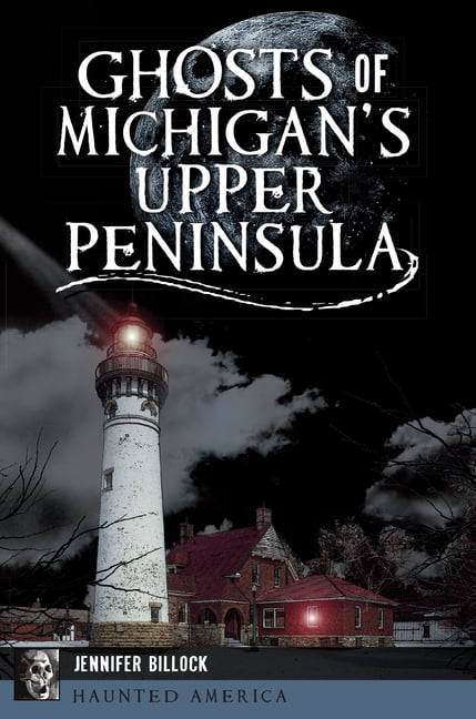 Haunted America Ghosts of Michigan's Upper Peninsula, (Paperback ...