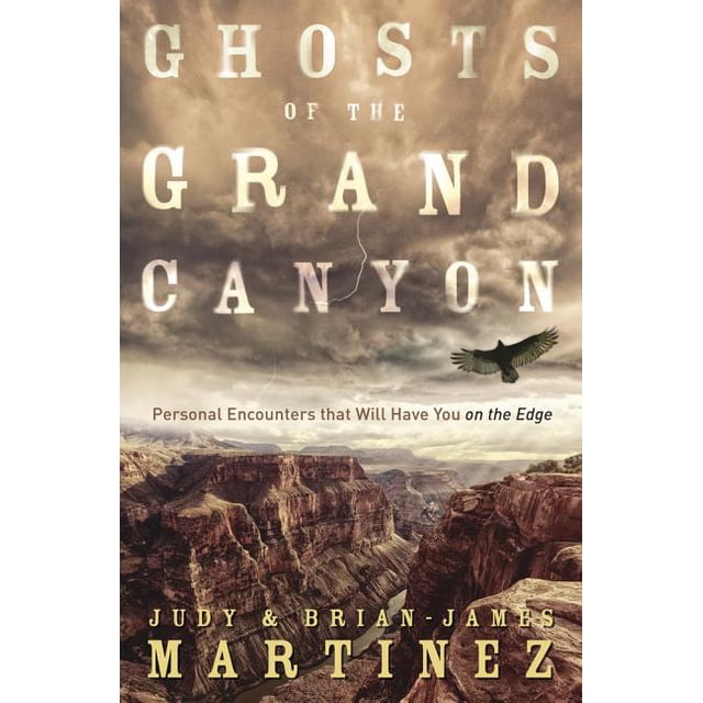 Ghosts of the Grand Canyon: Personal Encounters That Will Have You on ...