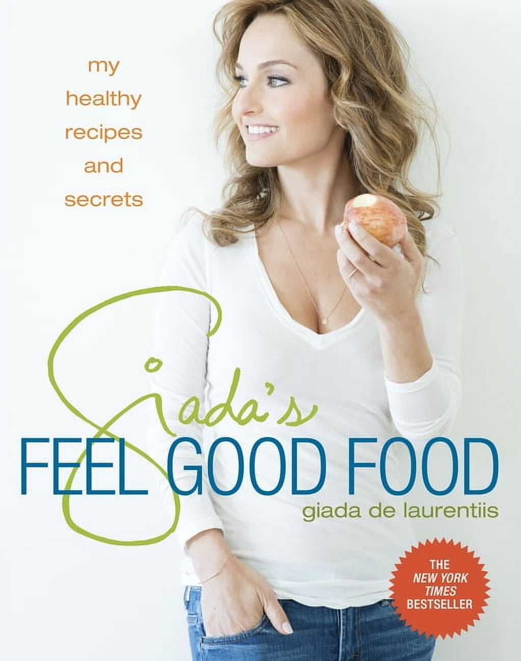 Giada's Feel Good Food: My Healthy Recipes and Secrets: A Cookbook ...