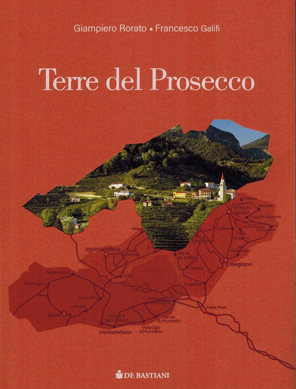 Giampiero Rorato,Francesco Galifi Terre del prosecco. Alta Marca ...