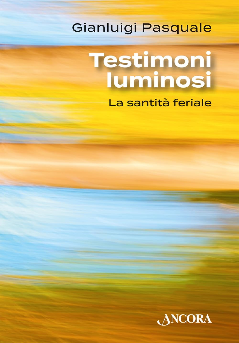 Gianluigi Pasquale Testimoni luminosi. La santità feriale (Paperback ...