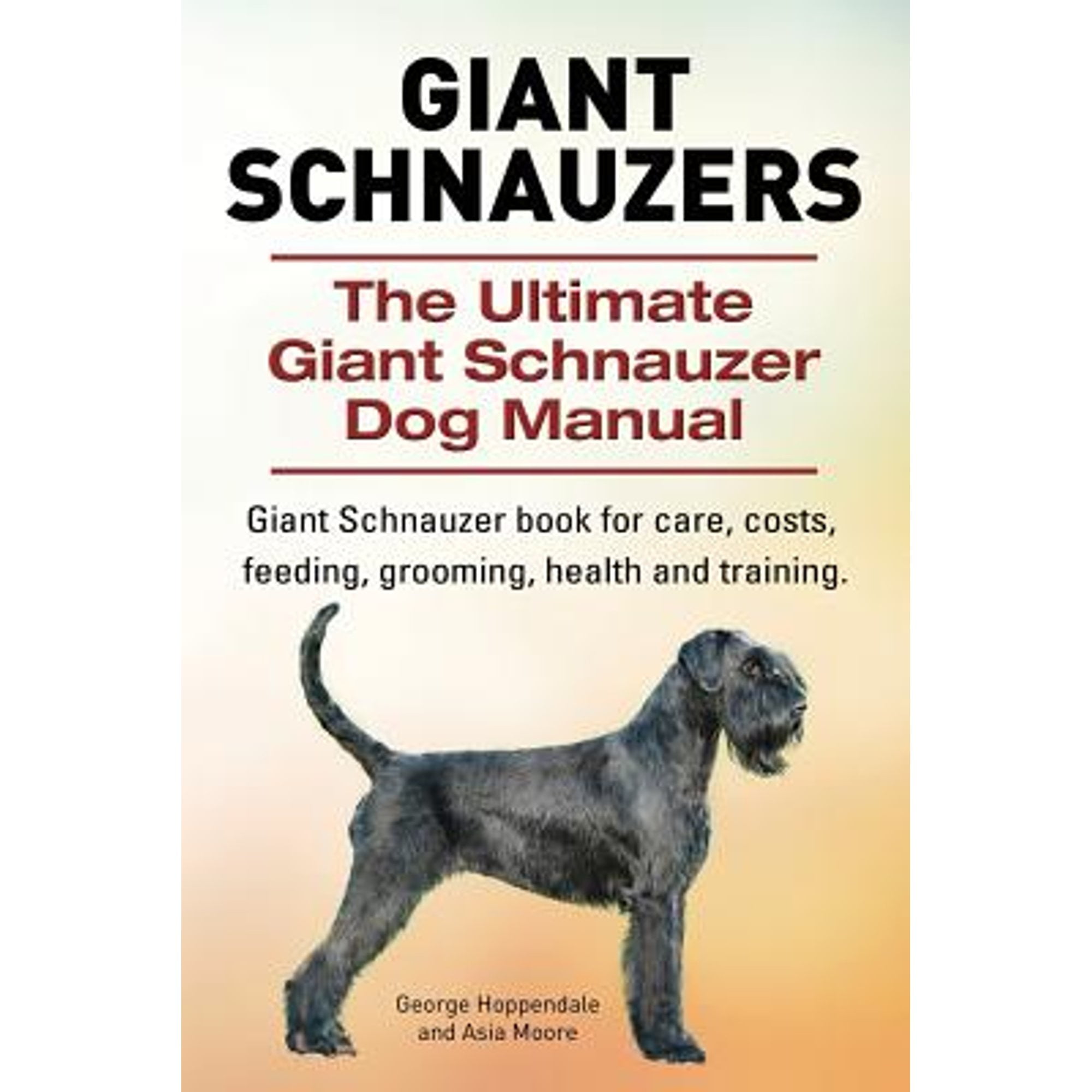 Giant Schnauzers. The Ultimate Giant Schnauzer Dog Manual. Giant ...