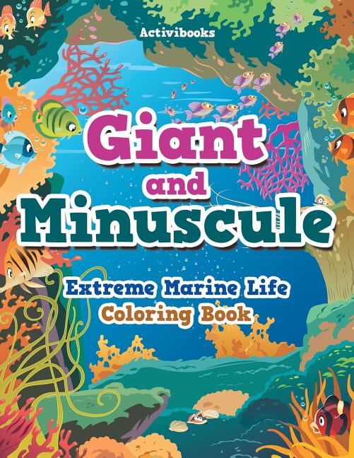 Giant and Minuscule: Extreme Marine Life Coloring Book (Paperback ...