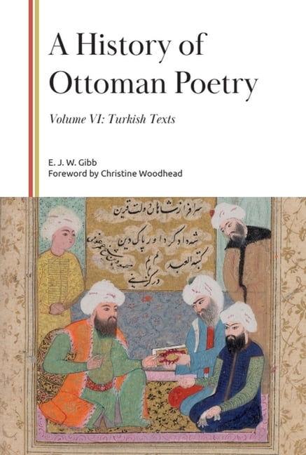 Gibb Memorial Trust A History of Ottoman Poetry, Volume VI: Turkish ...