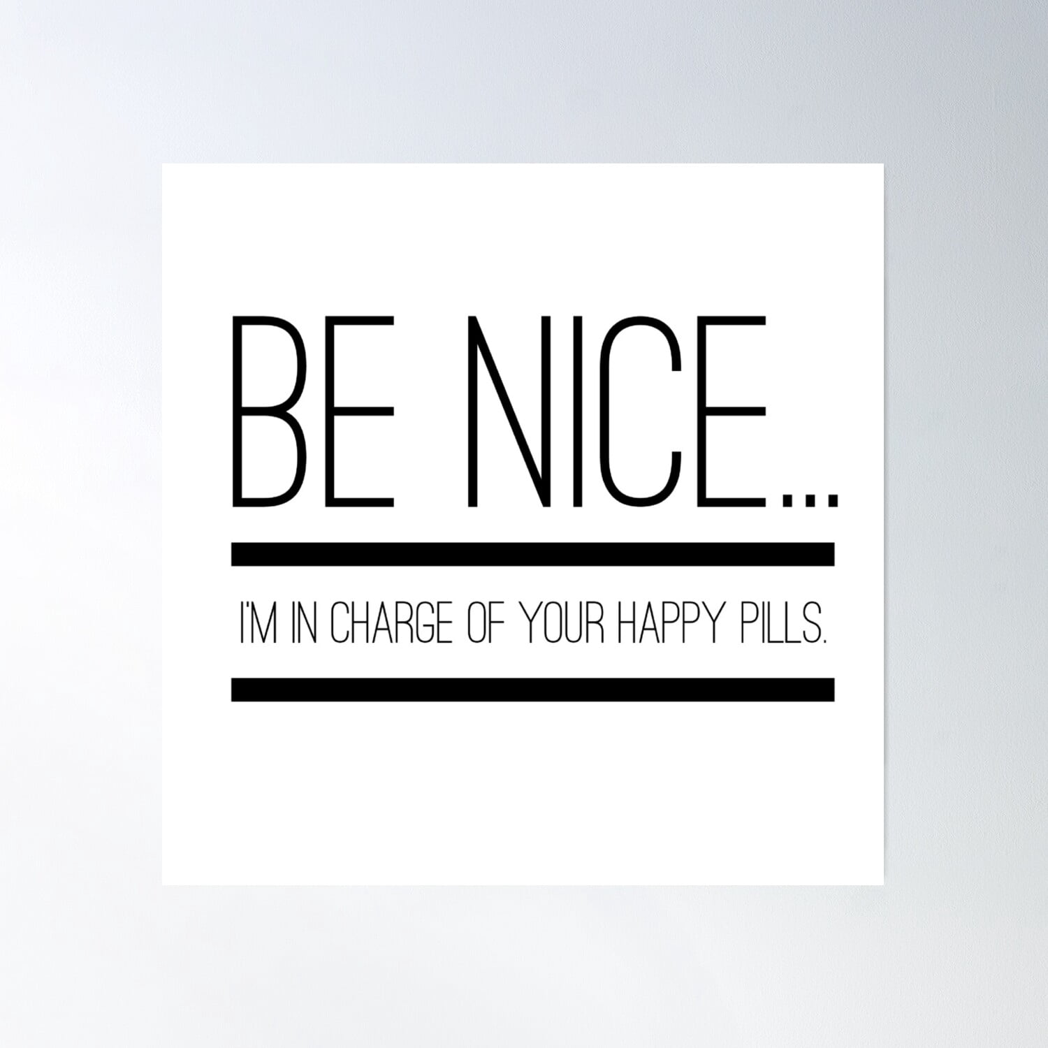 Gift For Nurse Be Nice I'M In Charge Of Your Happy Pills Poster Wall ...