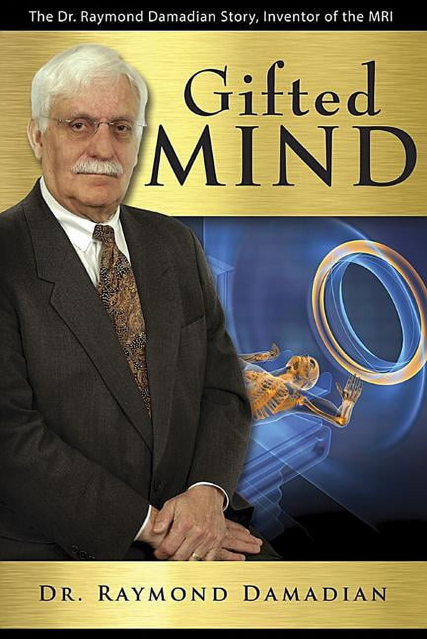 Gifted Mind: The Dr. Raymond Damadian Story, Inventor of the MRI ...