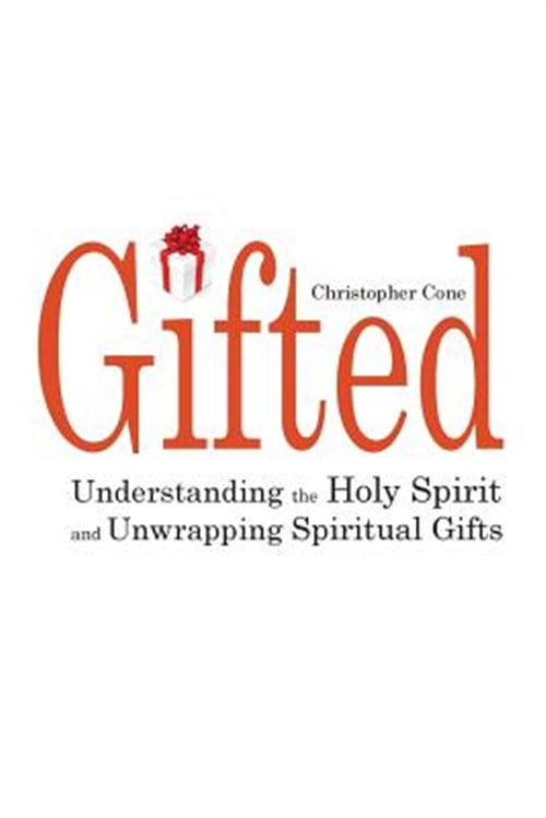 Gifted: Understanding the Holy Spirit and Unwrapping Spiritual Gifts ...