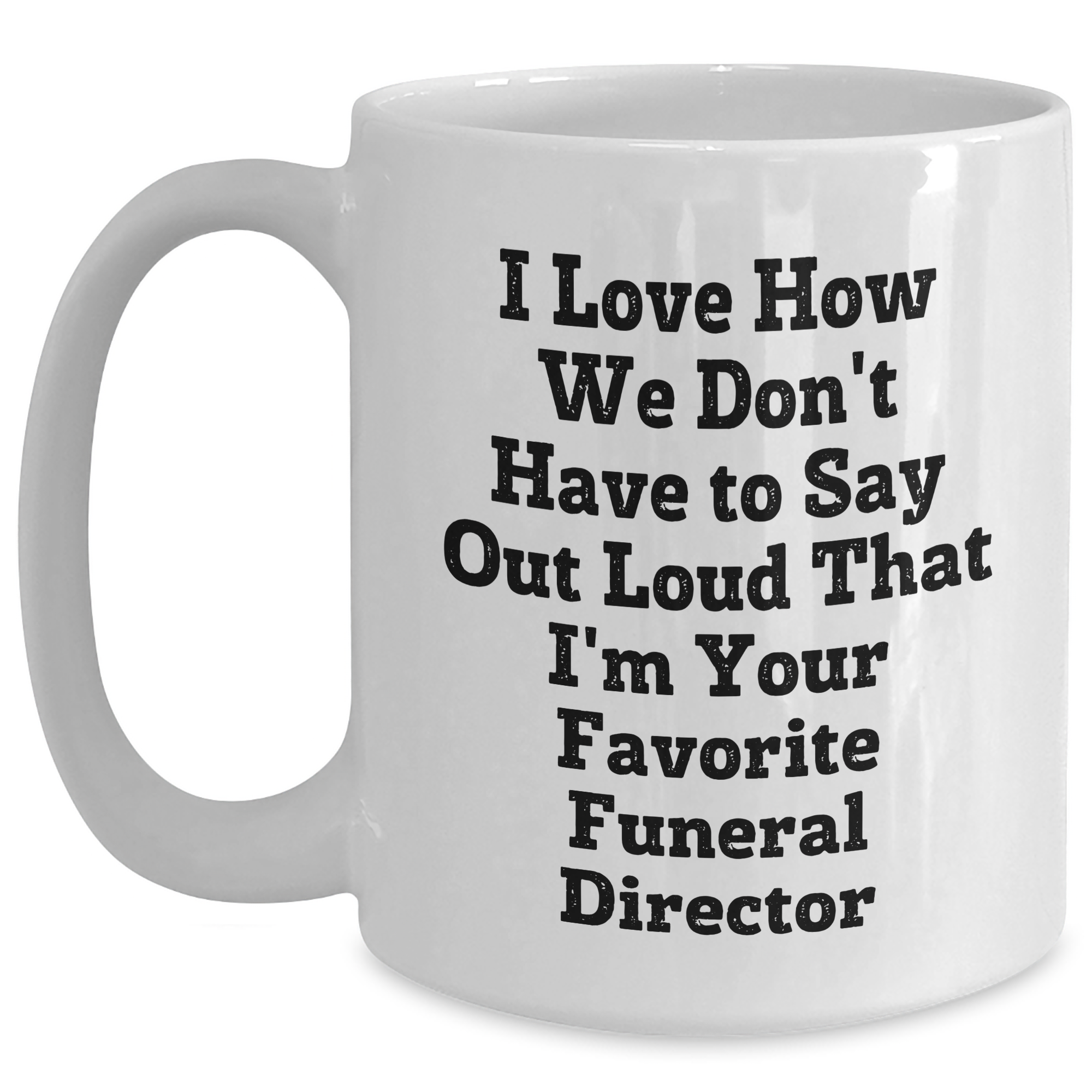 Gifts from Friends for Favorite Funeral Director Funny Quote White ...