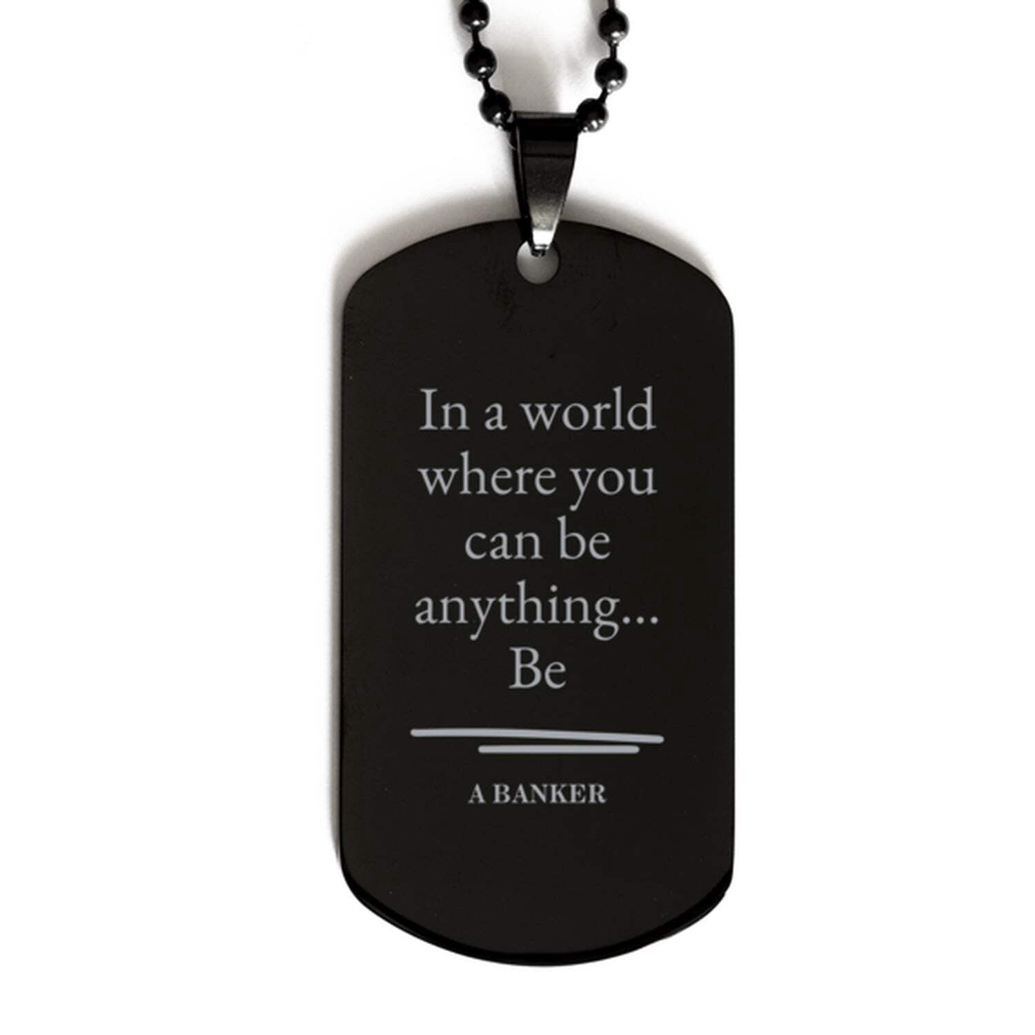 Gifts for Banker, In a world where you can be anything, Appreciation ...