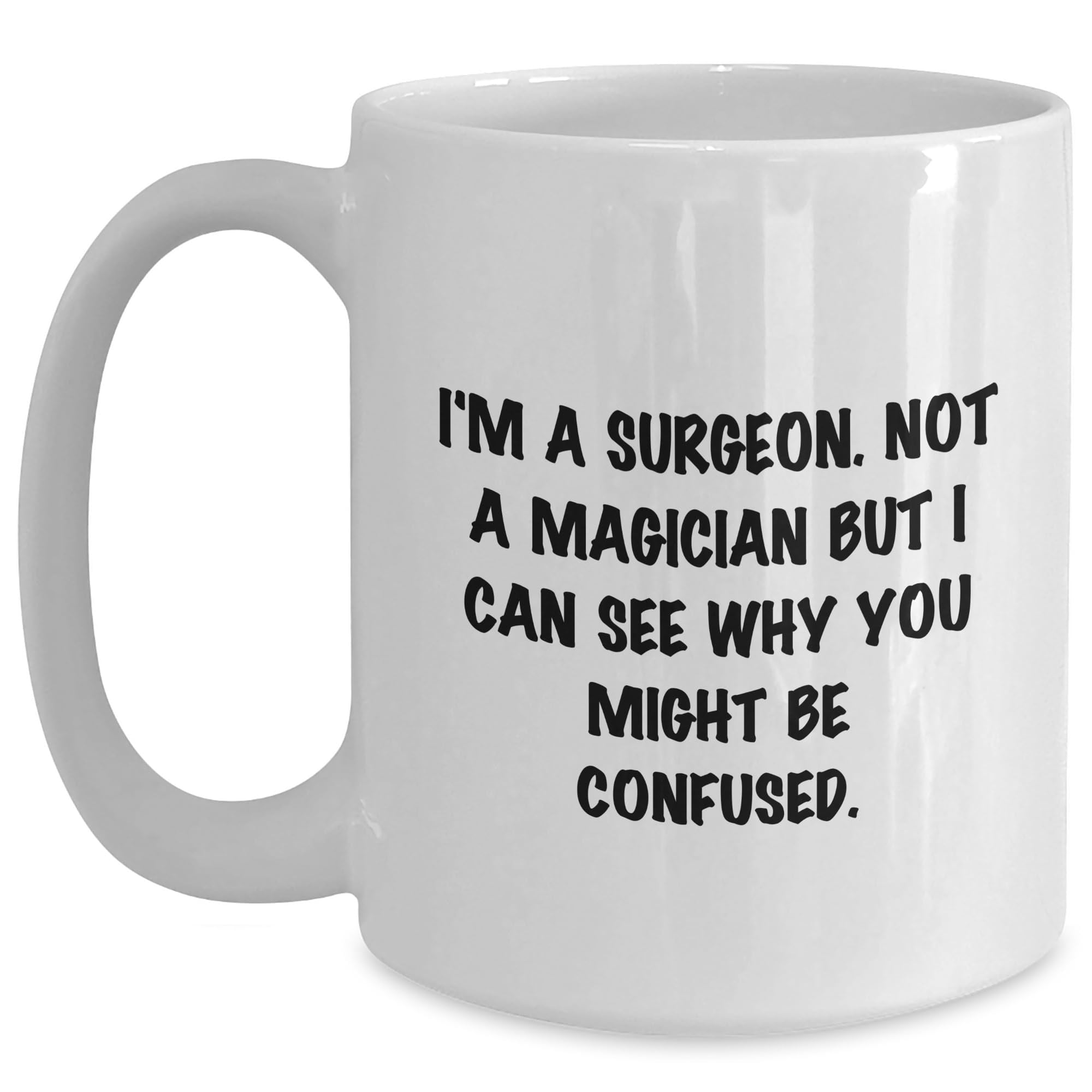 Gifts from Friends for Surgeons Graduation Unique White Coffee Mug I'm ...