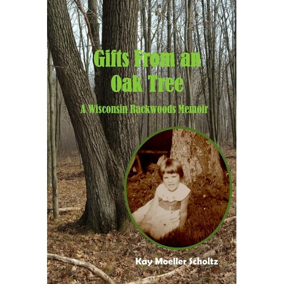 Gifts from an Oak Tree: A Wisconsin Backwoods Memoir Paperback ...