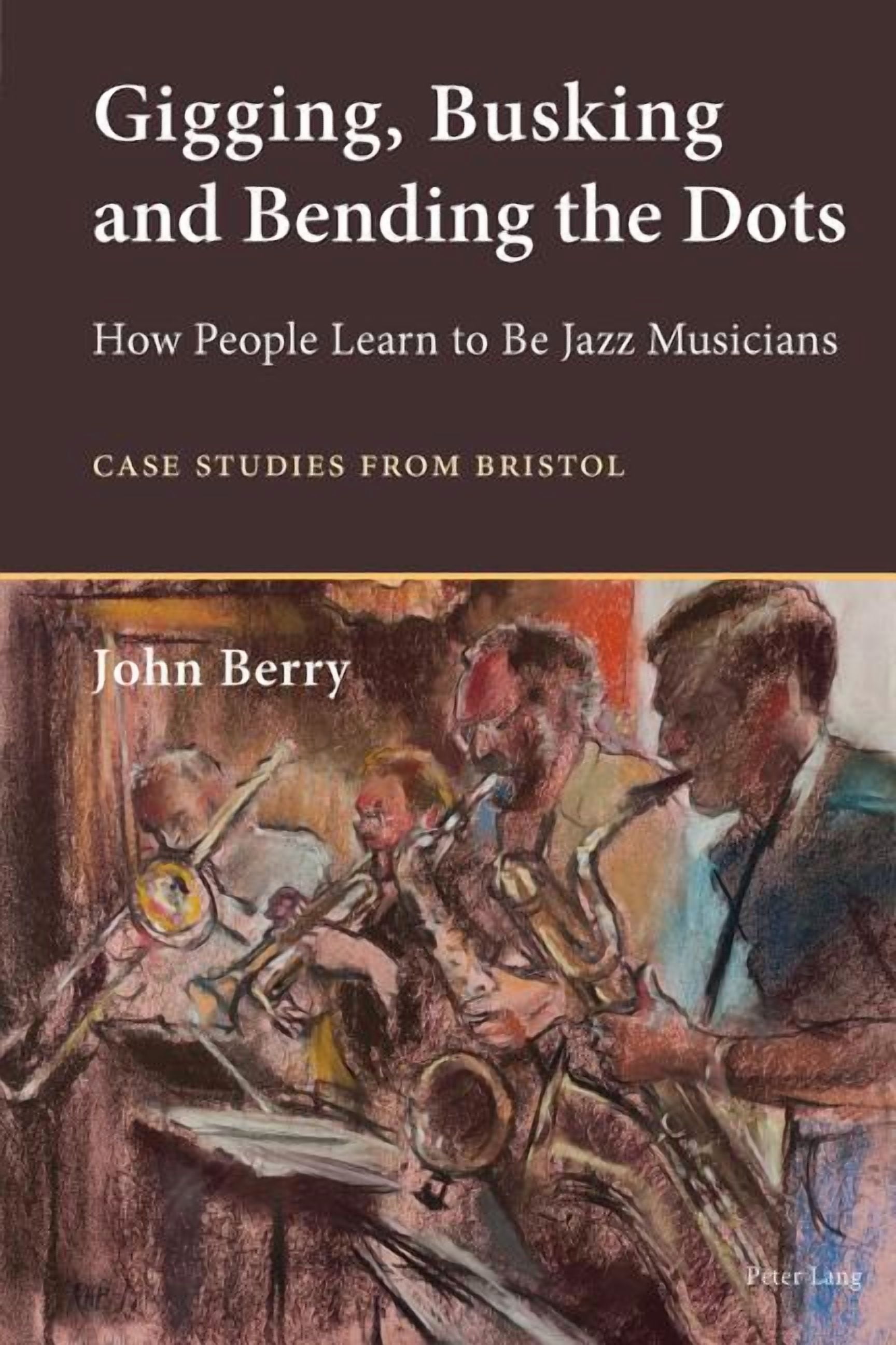 Gigging, Busking and Bending the Dots: How People Learn to Be Jazz ...