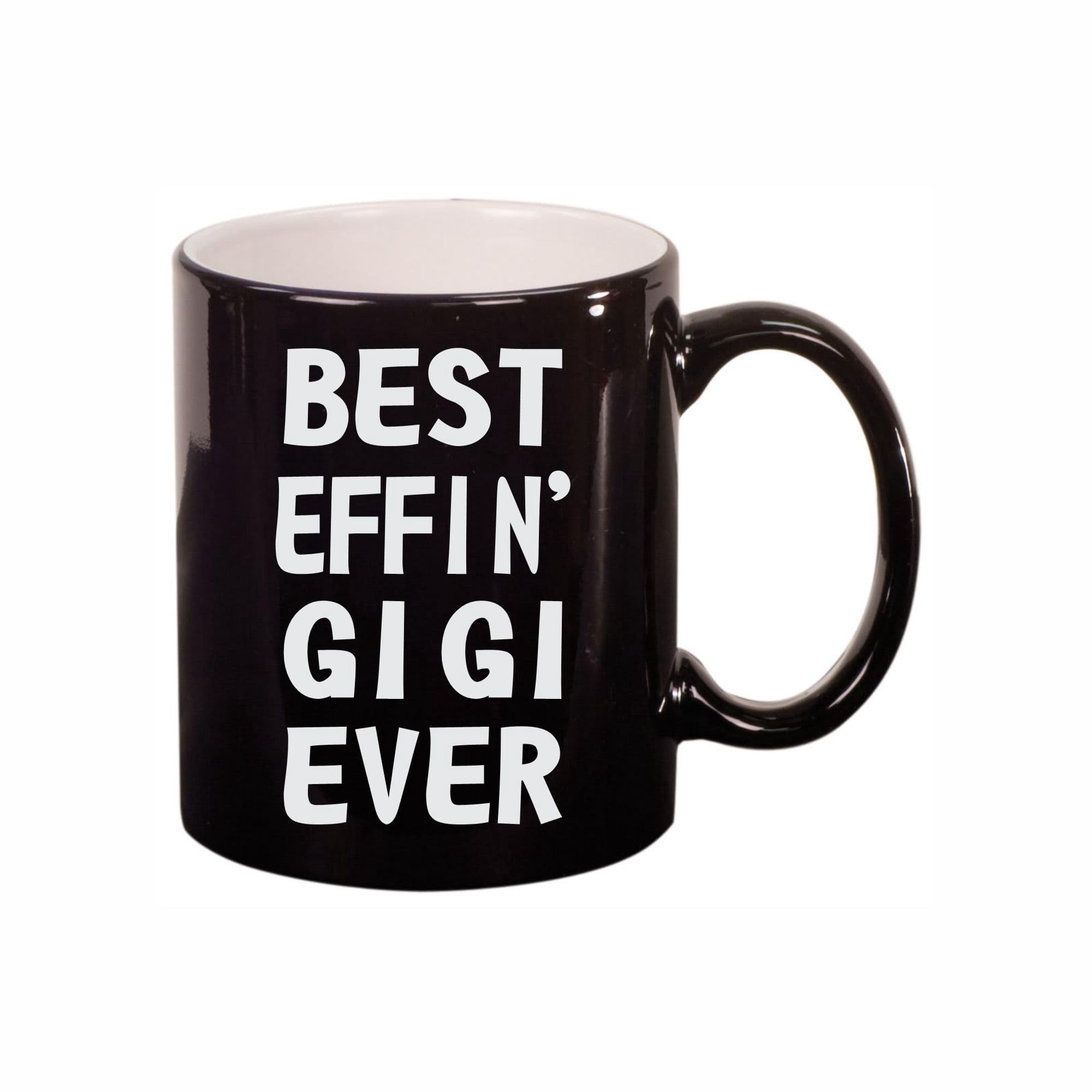 Gigi Coffee Mugs, Best Effin Gigi Ever 11oz Ceramic Coffee Cup Teacup ...