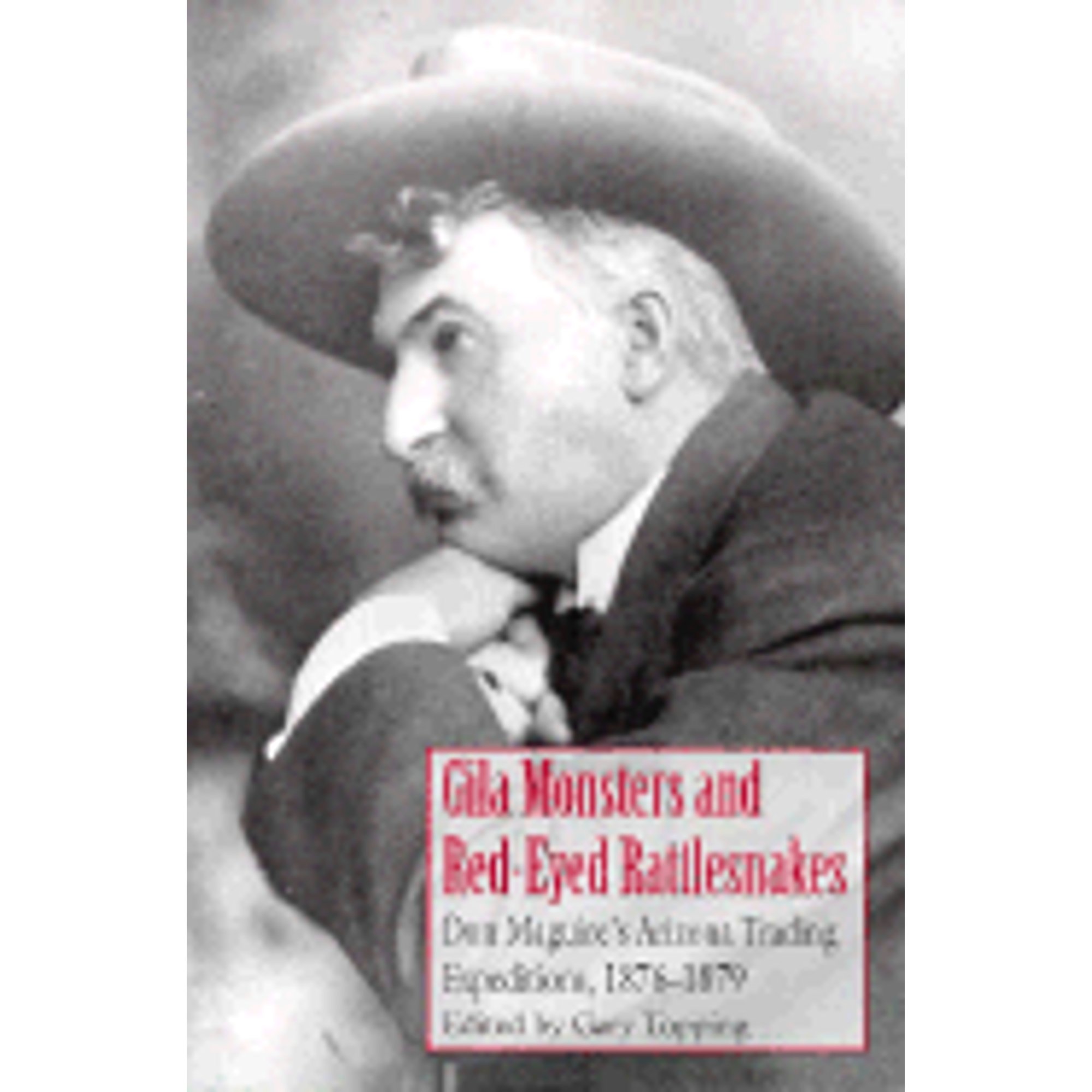 Gila Monsters and Red-Eyed Rattlesnakes: Don Maguire's Arizona Expeditions, 1876-1879 (Hardcover ...