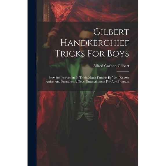Gilbert Handkerchief Tricks For Boys: Provides Instruction In Tricks ...
