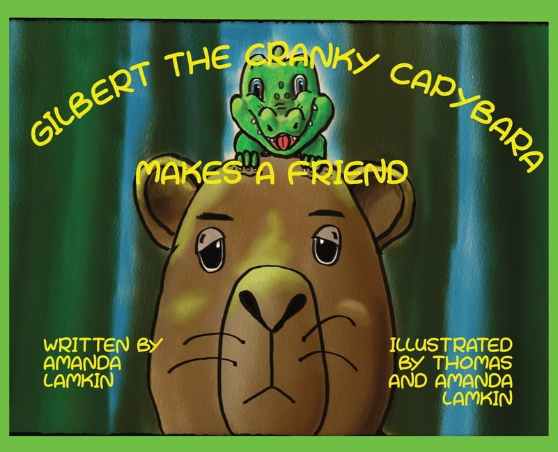 Gilbert the Cranky Capybara Makes a Friend, (Hardcover) - Walmart.com
