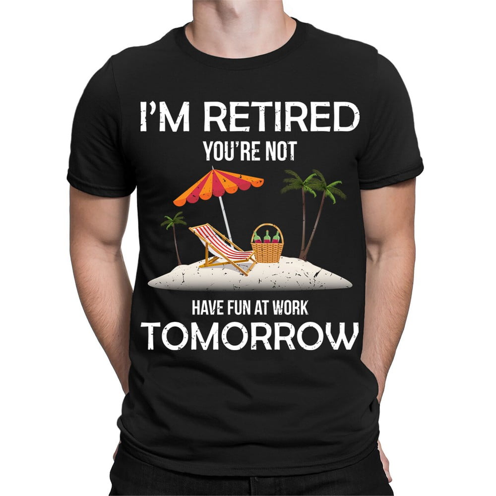 Gild Leaf Im Retired You'Re Not Have Fun At Work Tomorrow Mens T-Shirts ...