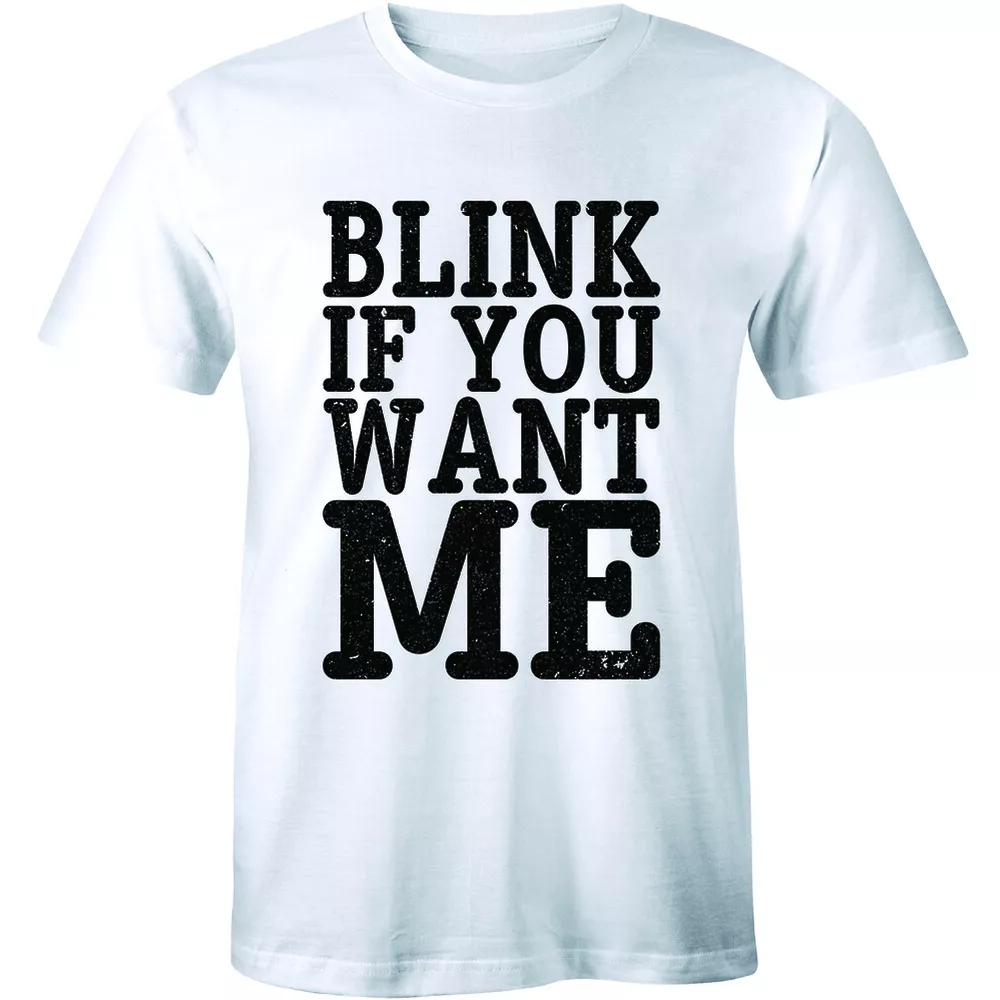 Gildan Blink If You Want Me Funny Flirting Sarcastic Pick Up Line T ...