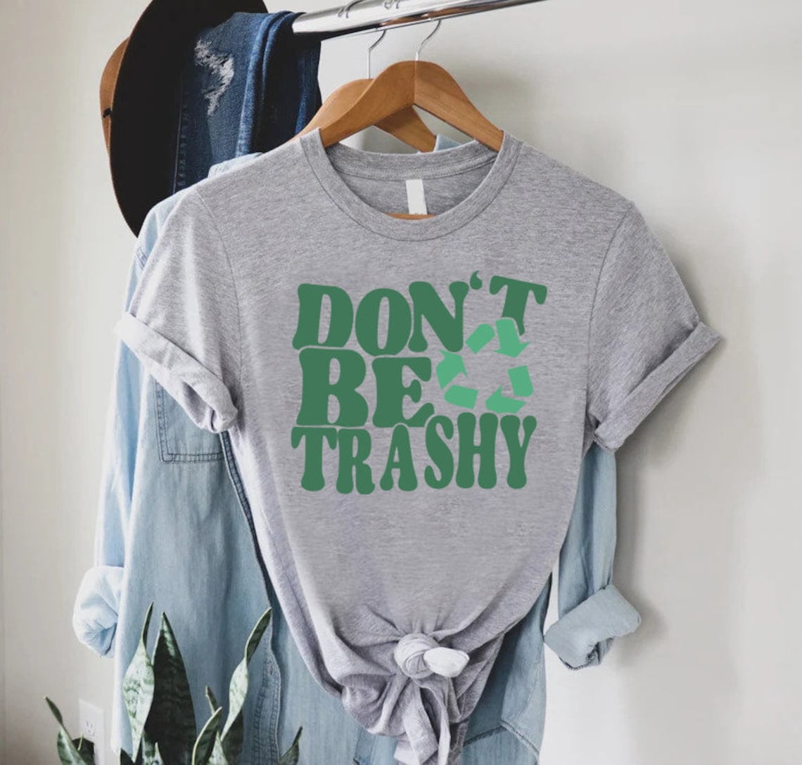 Gildan Don't Be Trashy Tee, Inspirational Environmental Graphic With ...