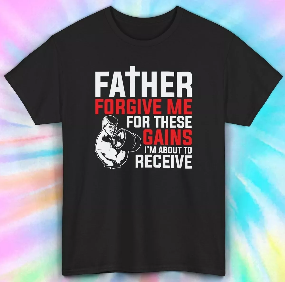 Gildan Father Forgive Me For These Gains Gym Shirt Fitness Workout Tee ...