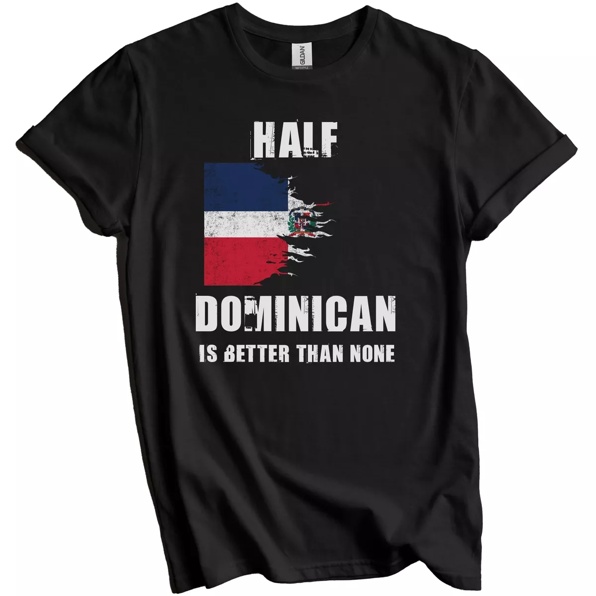 Gildan Half Dominican Is Better Than None Funny Dominican Republic T ...