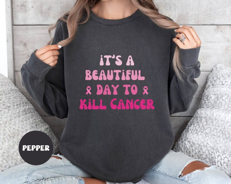 Gildan It's A Beautiful Day To Kill Cancer Sweatshirt, Comfort Colors ...