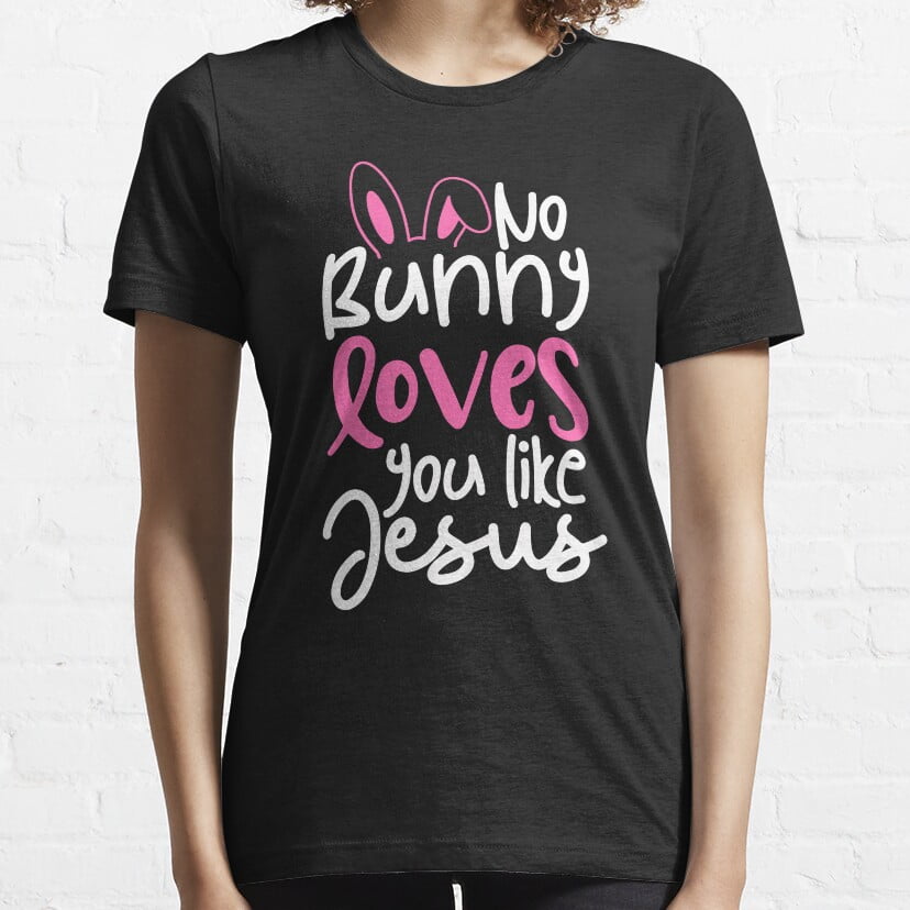 Gildan NO BUNNY LOVES YOU LIKE JESUS - funny christian easter Essential ...