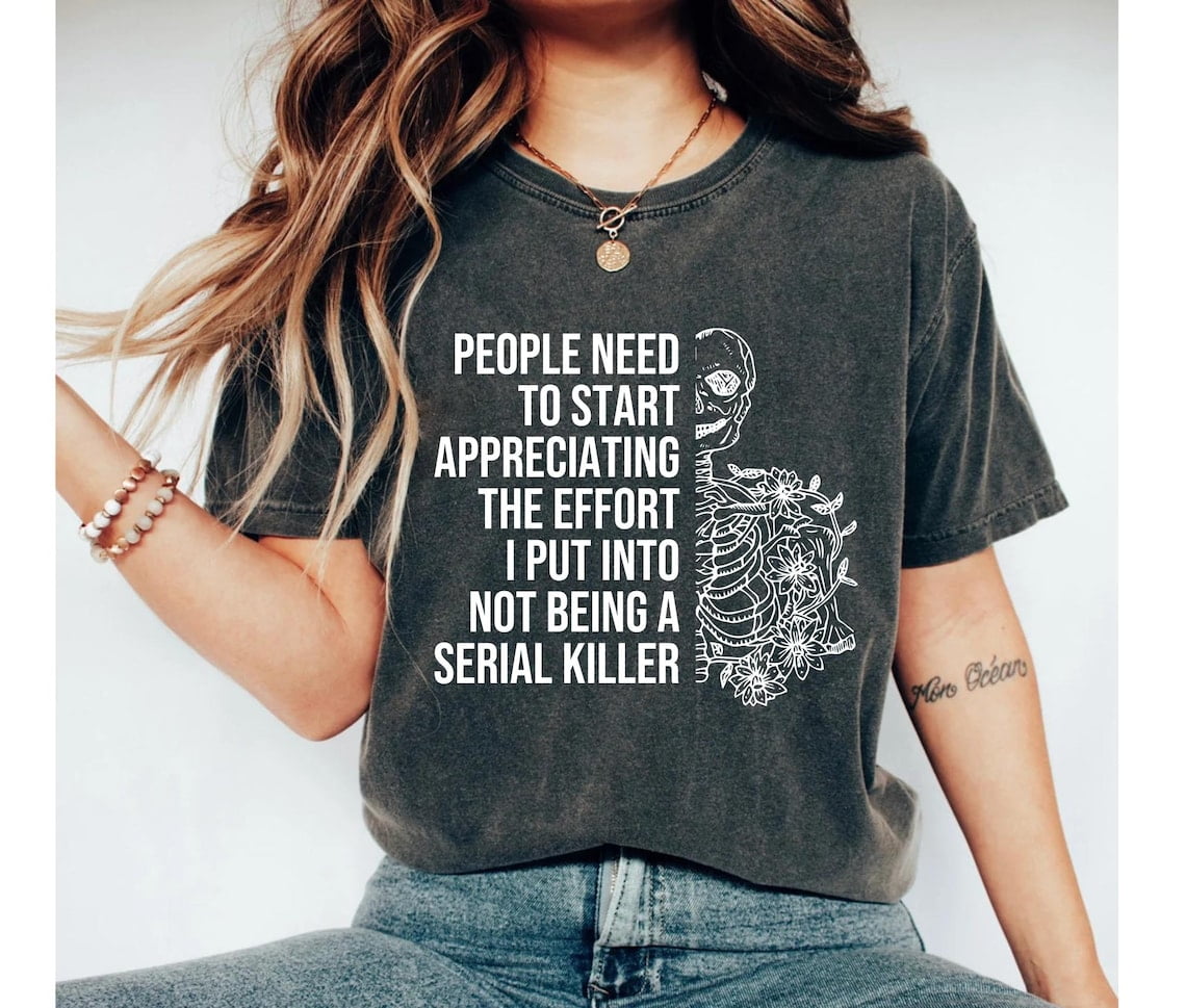Gildan Serial Killer Shirt, People Need To Start Appreciating The ...
