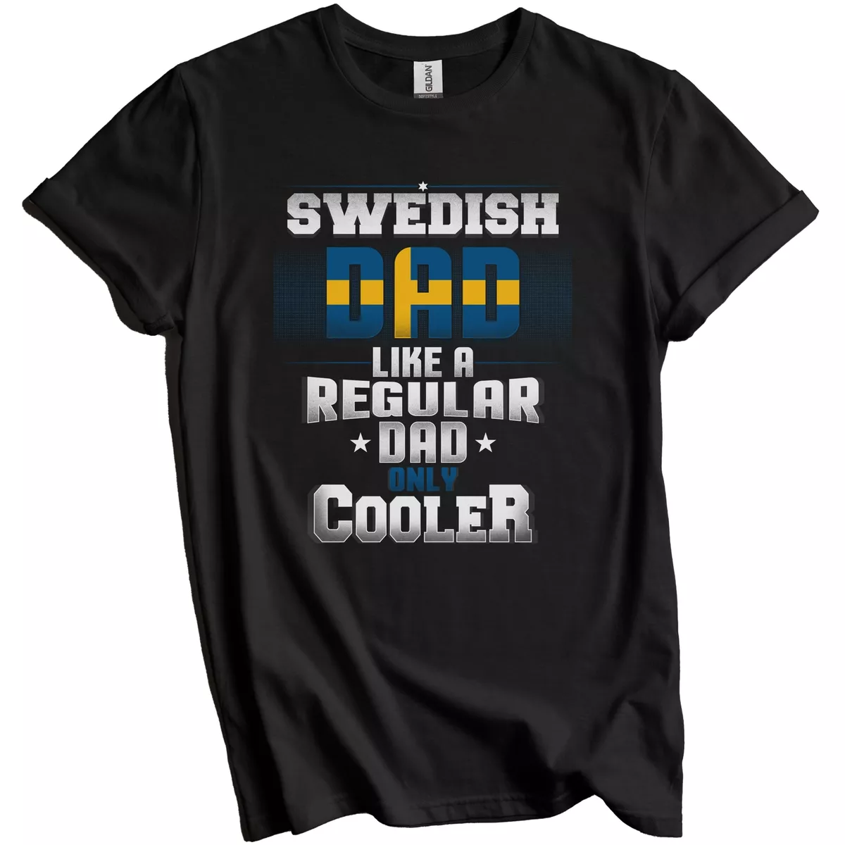 Gildan Swedish Dad Like A Regular Dad Only Cooler Shirt Funny Sweden ...