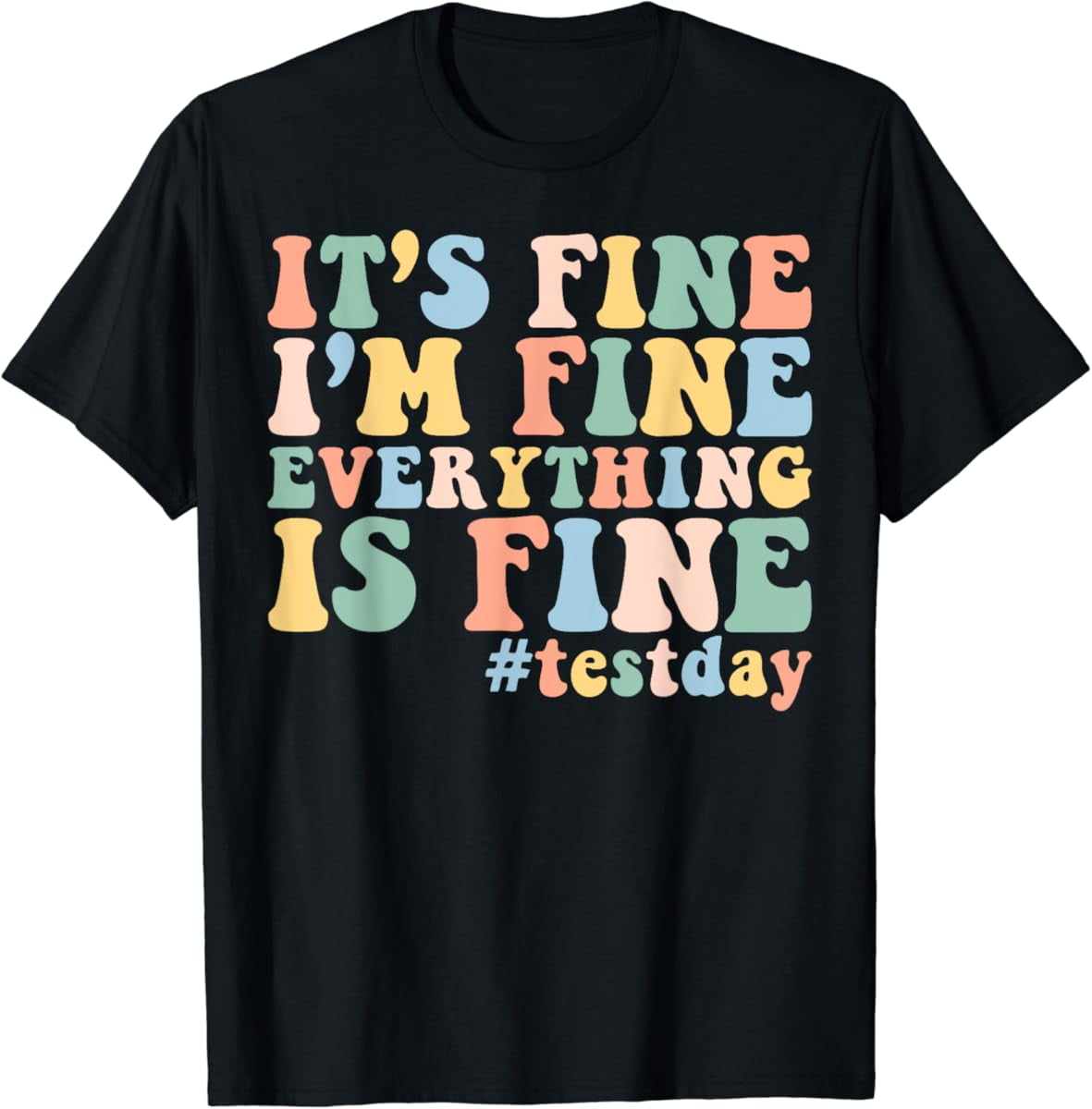 Gildan Teacher Student Test Day Its Fine Im Fine Everything is Fine T ...