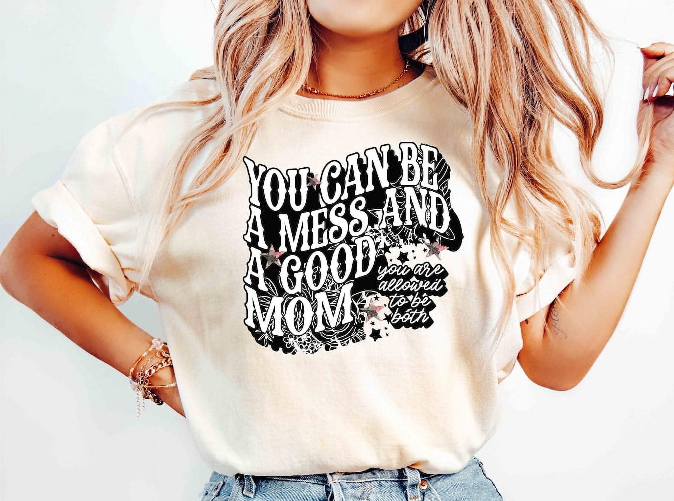 Gildan You Can Be A Mess And Still A Great Mom Tee With Fun Font ...