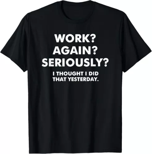 Gildan work again seriously i thought i did that yesterday T-Shirt ...