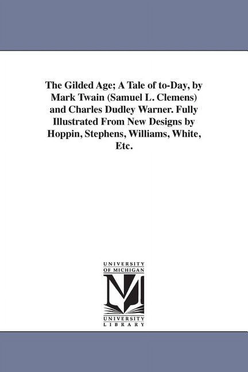 The Gilded Age; A Tale of to-Day, by Mark Twain (Samuel L. Clemens) and ...