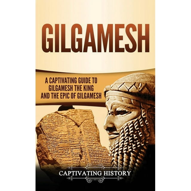 Gilgamesh: A Captivating Guide to Gilgamesh the King and the Epic of ...