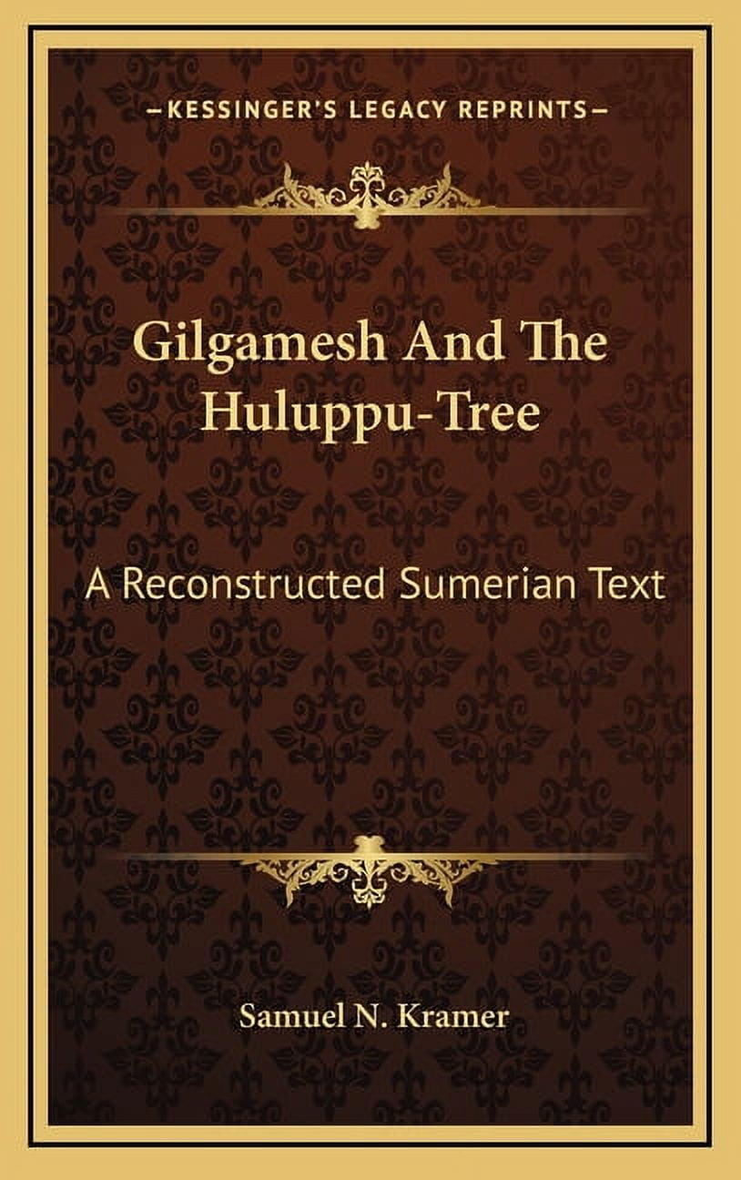 Gilgamesh And The Huluppu-Tree: A Reconstructed Sumerian Text ...
