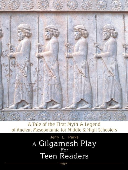 Gilgamesh Play for Teen Readers : A Tale of the First Myth & Legend of ...