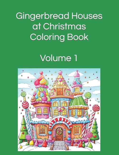 Gingerbread Houses at Christmas Coloring Book: Volume 1 100 Images ...