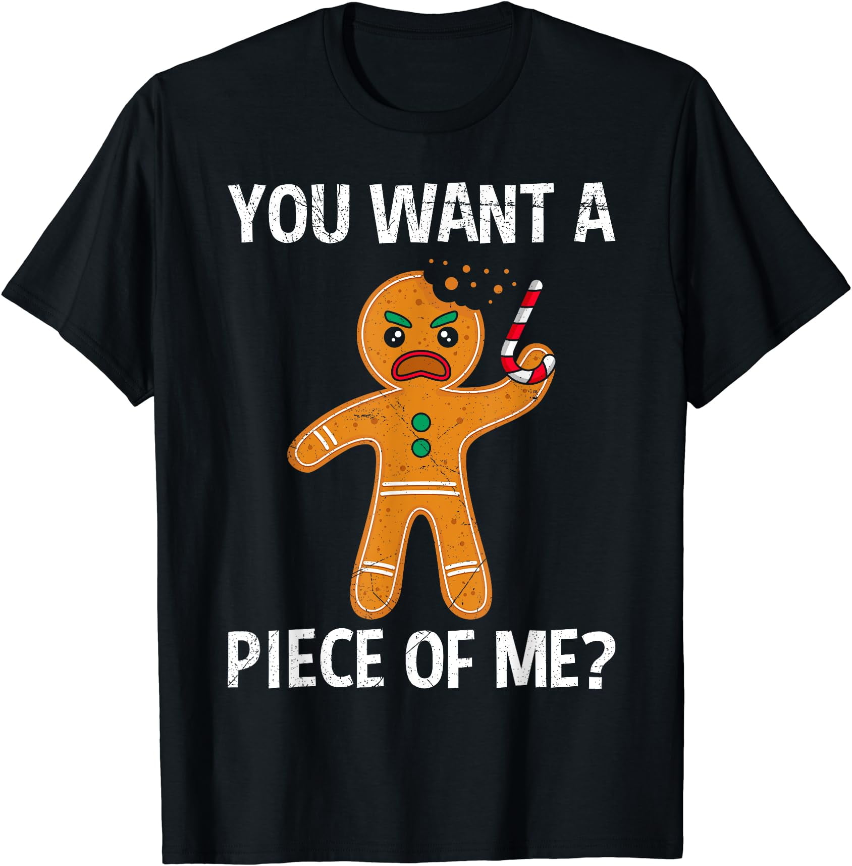 Gingerbread Man Angry You Want A Piece Of Me? Gingerbread T-Shirt ...
