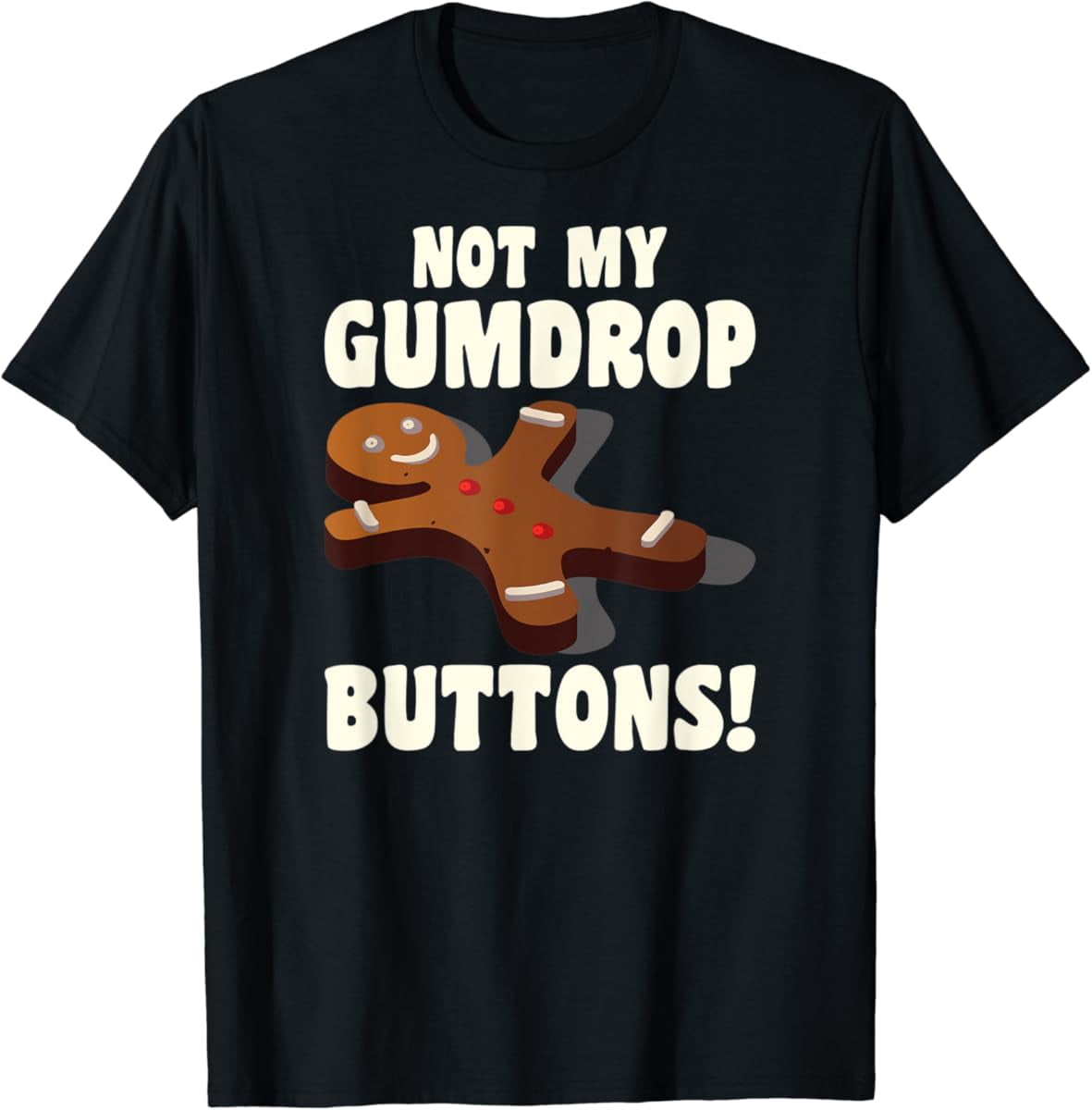 Gingerbread Man Cookie Not My Gumdrop Buttons T-Shirt - Walmart.com