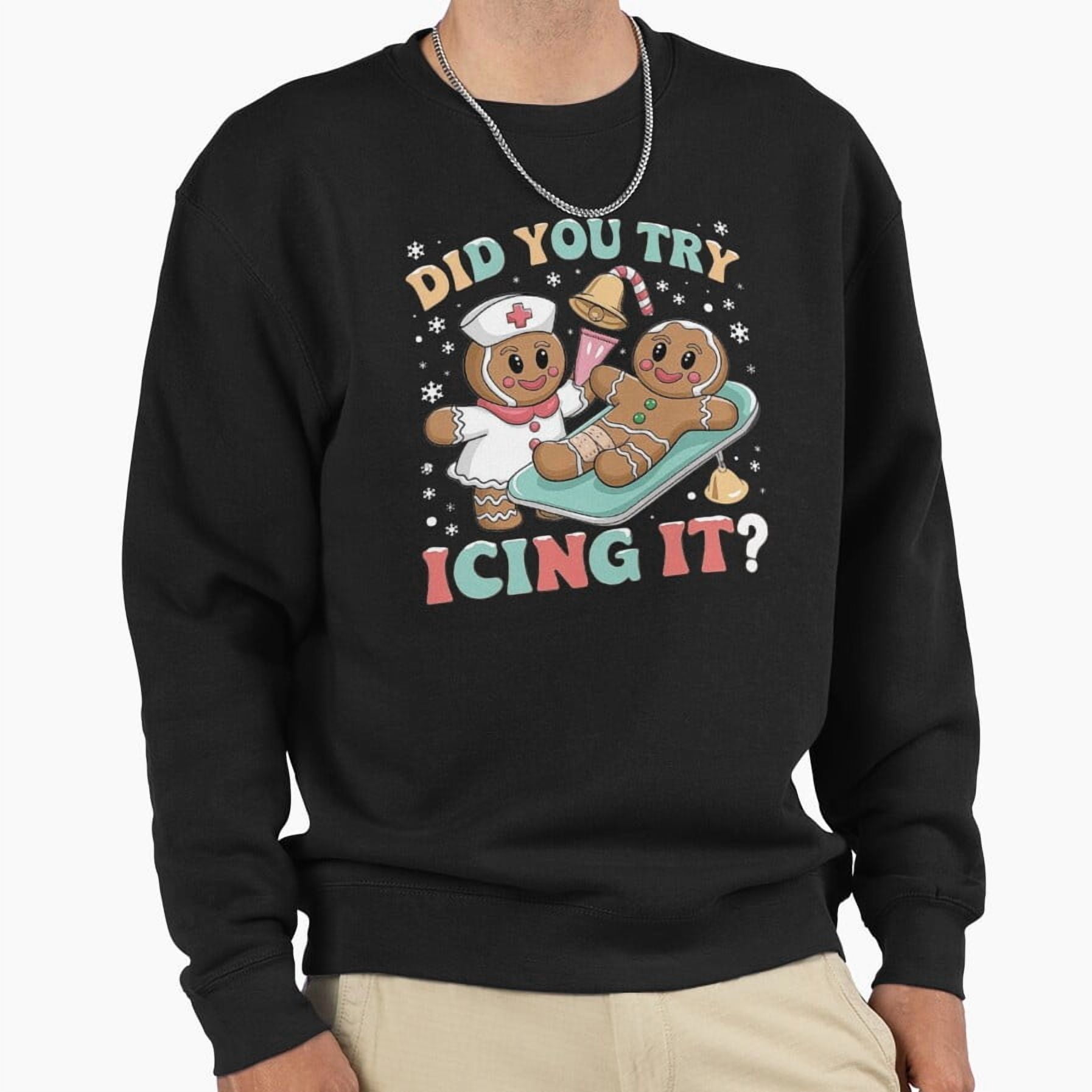 Gingerbread Man Humor Did You Try Icing It Graphic Unisex Sweatshirt ...