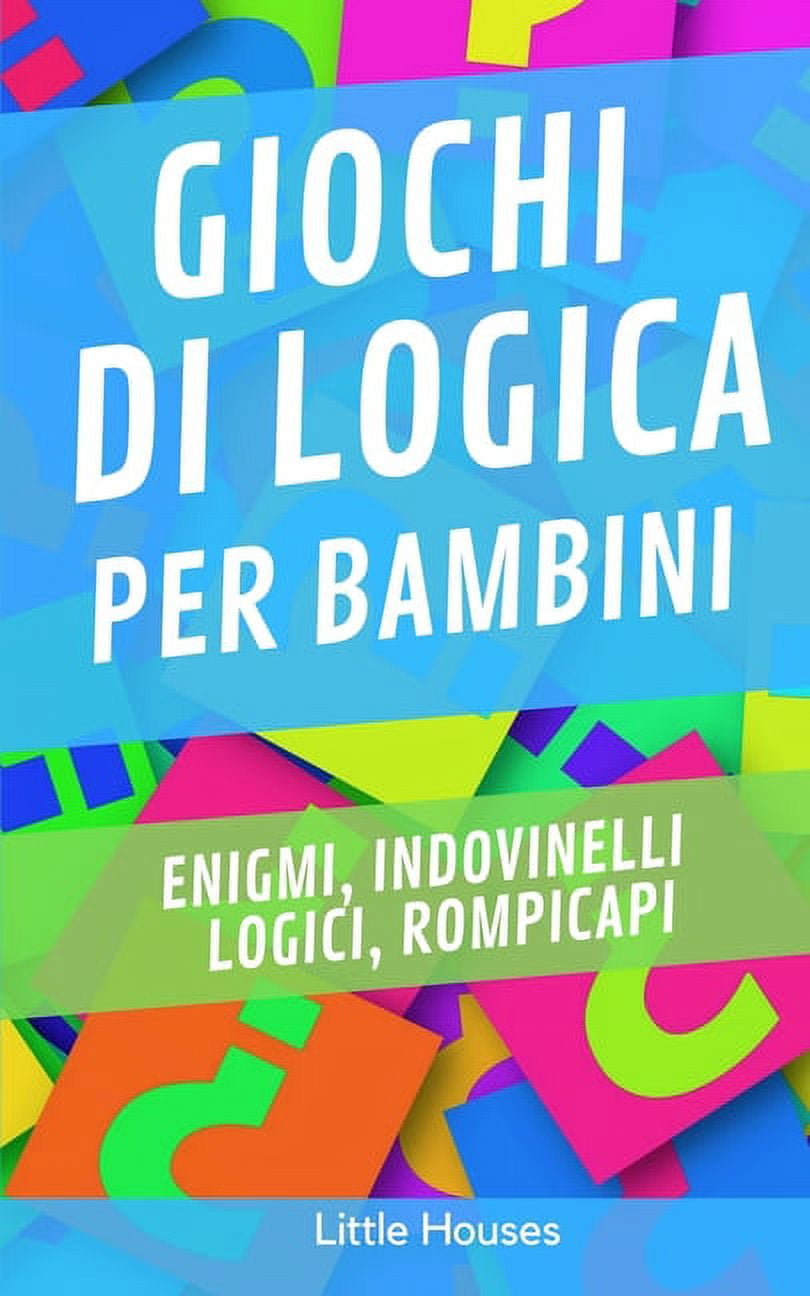 Giochi di logica per bambini : Enigmi, indovinelli logici, rompicapi ...